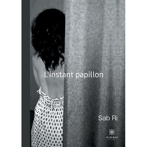 Livre : L'instant papillon, Sab Ri - Éditions Le Lys Bleu